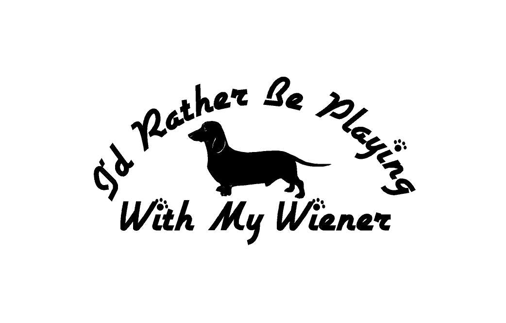 I'd Rather Be Playing with my Weiner Decal Custom Vinyl Dachshund Funn ...